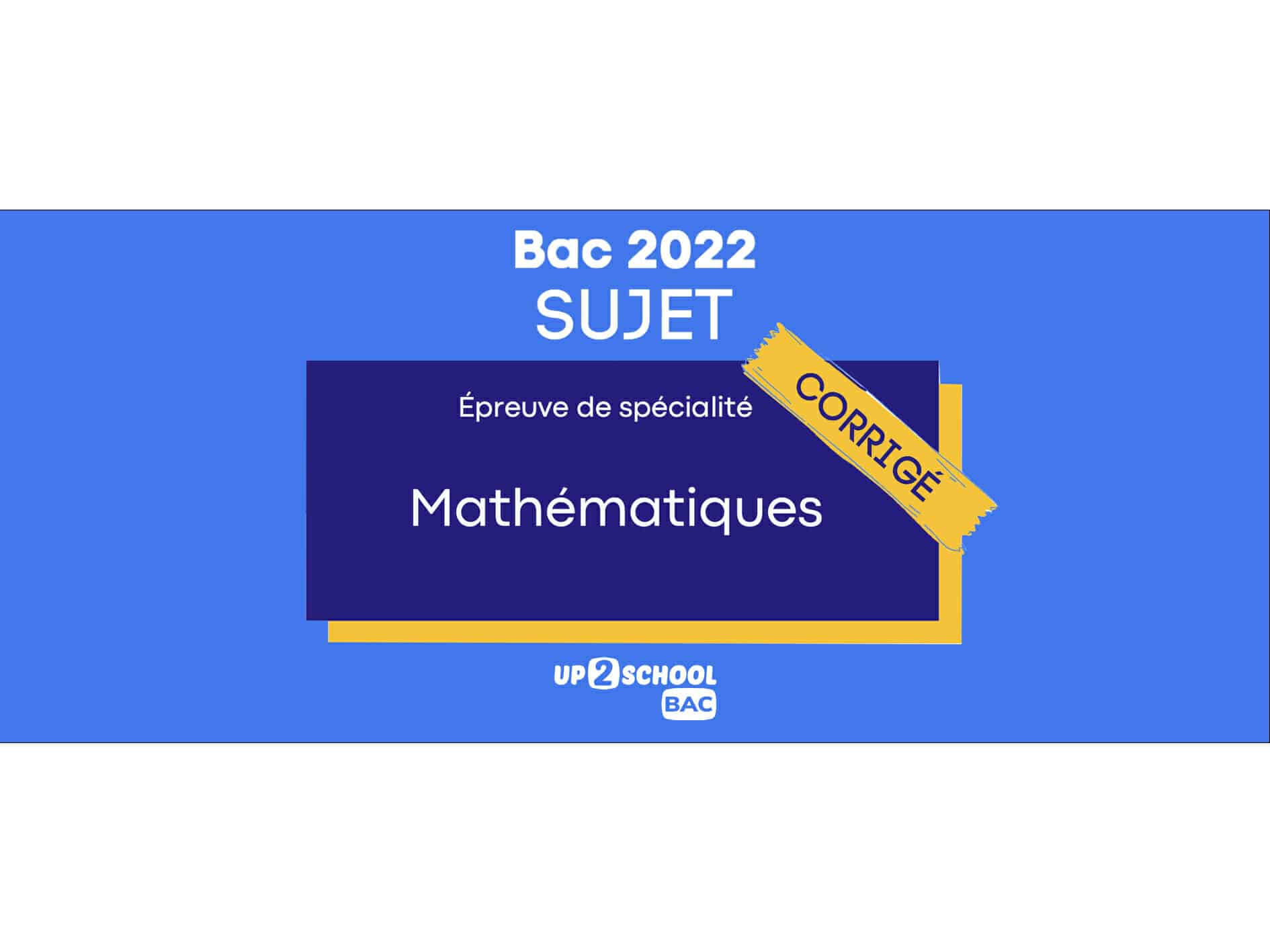 Bac 2022 Corrig Du Sujet De Maths AuFutur Bac 2022 Corrig Du Sujet De Maths AuFutur